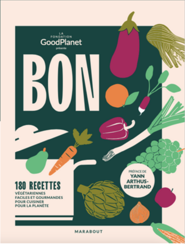 « BON », nouveau livre de la Fondation GoodPlanet - Le Chef
